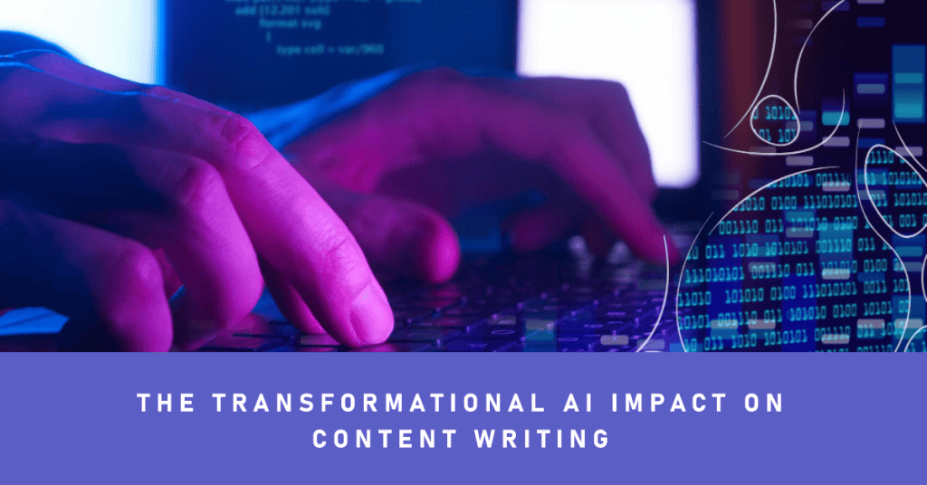 The Transformational AI Impact On Content Writing