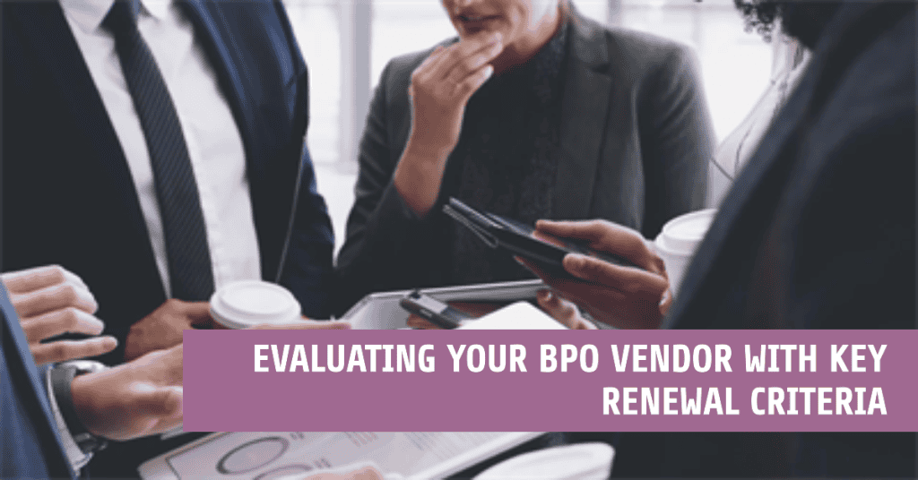 Renew Or Replace? Evaluating Your BPO Vendor With Key Renewal Criteria
